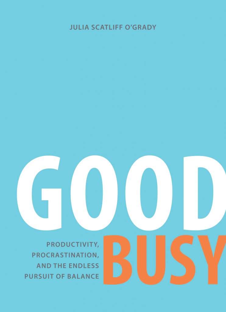 Good Busy: Productivity, Procrastination, and the Endless Pursuit of ...